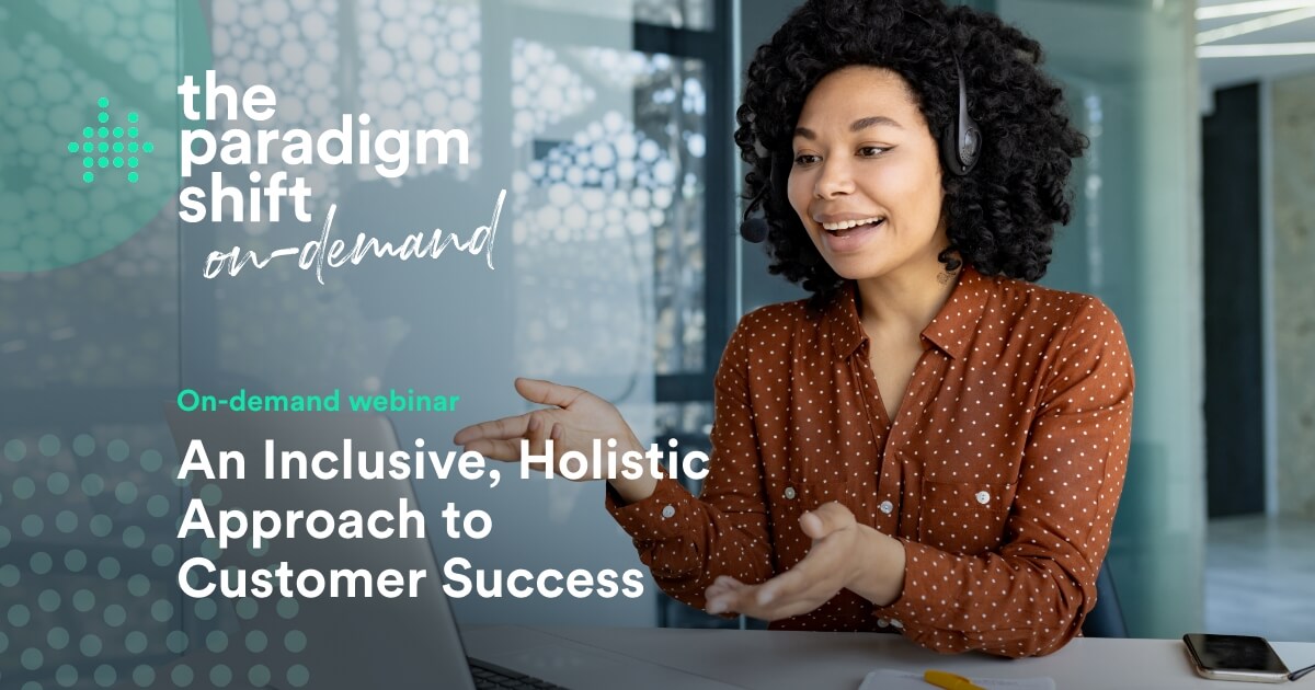 On-demand Webinar - An Inclusive, Holistic Approach to Customer Success