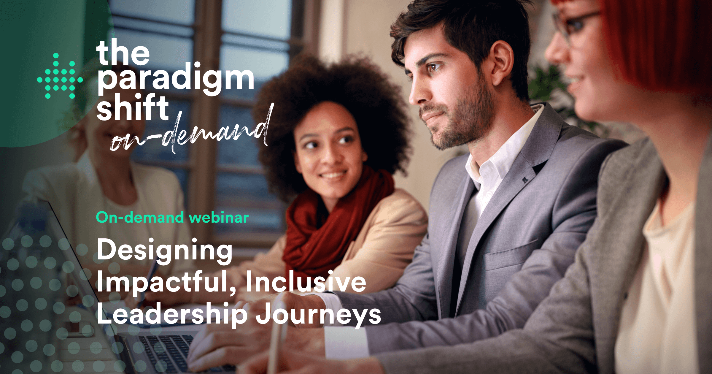 On-demand Webinar - Designing Impactful, Inclusive Leadership Journeys